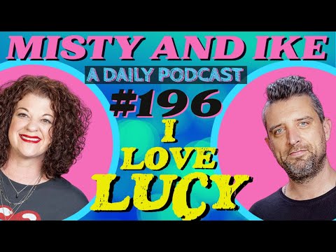 I LOVE LUCY • Episode 196 • Misty and Ike (it's a podcast)
