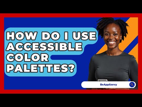 How Do I Use Accessible Color Palettes? - Be App Savvy