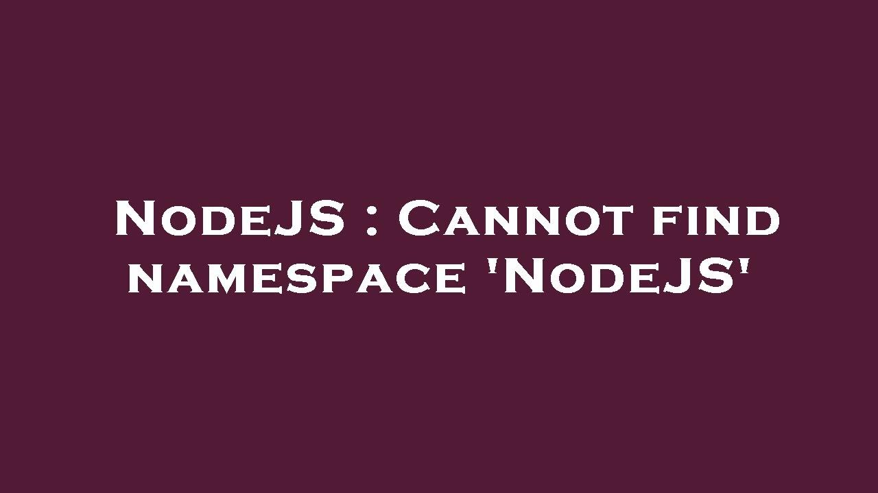 NodeJS : Cannot find namespace 'NodeJS'