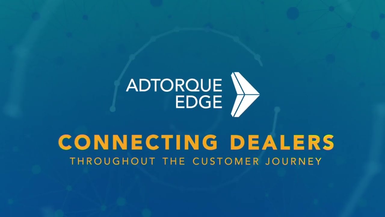 AdTorque Edge - Connecting dealers 2024