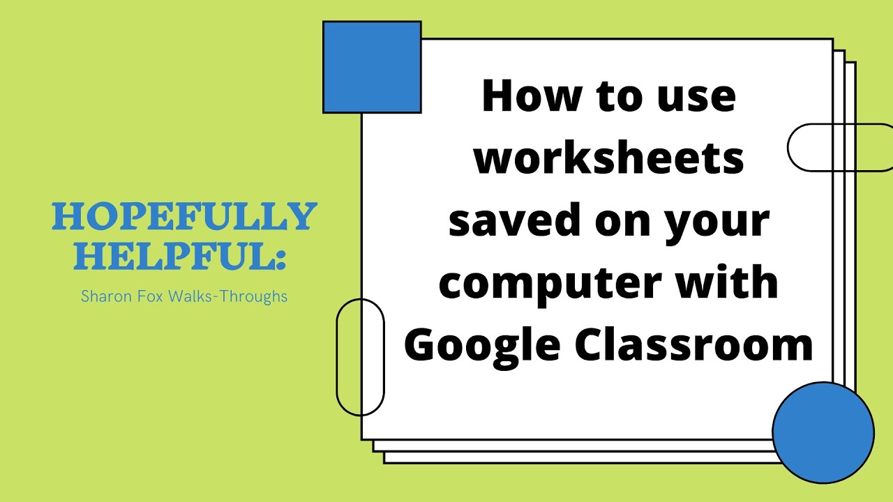 Hopefully Helpful Episode 1: Using Worksheets and PDFs in Google Classroom