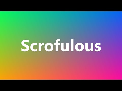 Scrofulous - Medical Meaning and Pronunciation