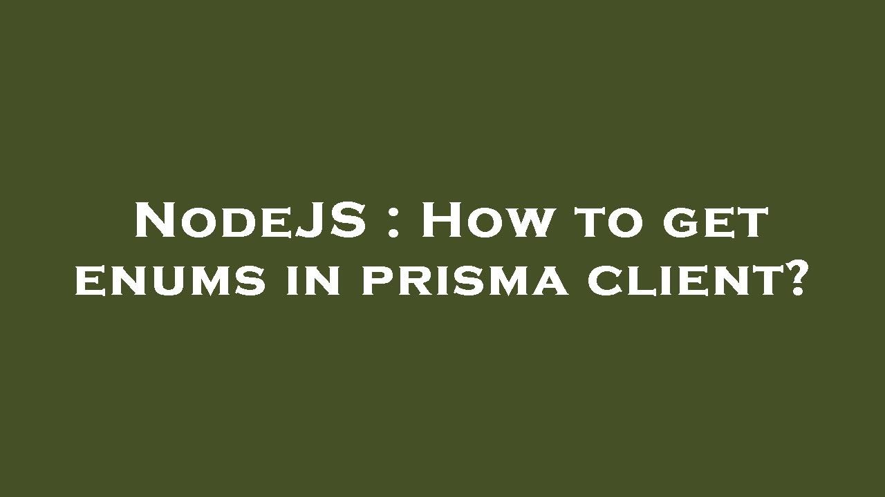 NodeJS : How to get enums in prisma client?