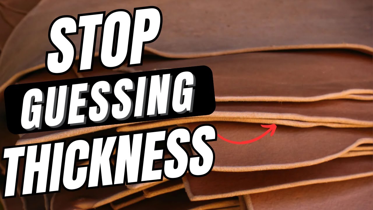 Using the Wrong Leather Thickness Is Ruining Your Projects