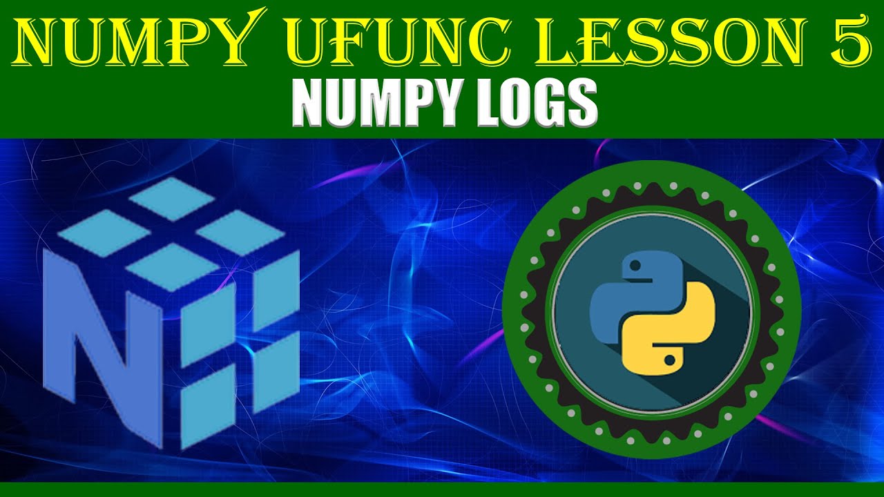 NumPy UFUNC | LESSON 5 | NUMPY LOGS