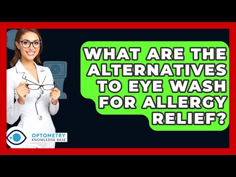 What Are The Alternatives To Eye Wash For Allergy Relief? - Optometry Knowledge Base