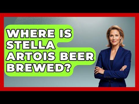 Where Is Stella Artois Beer Brewed? - Beverage Buff