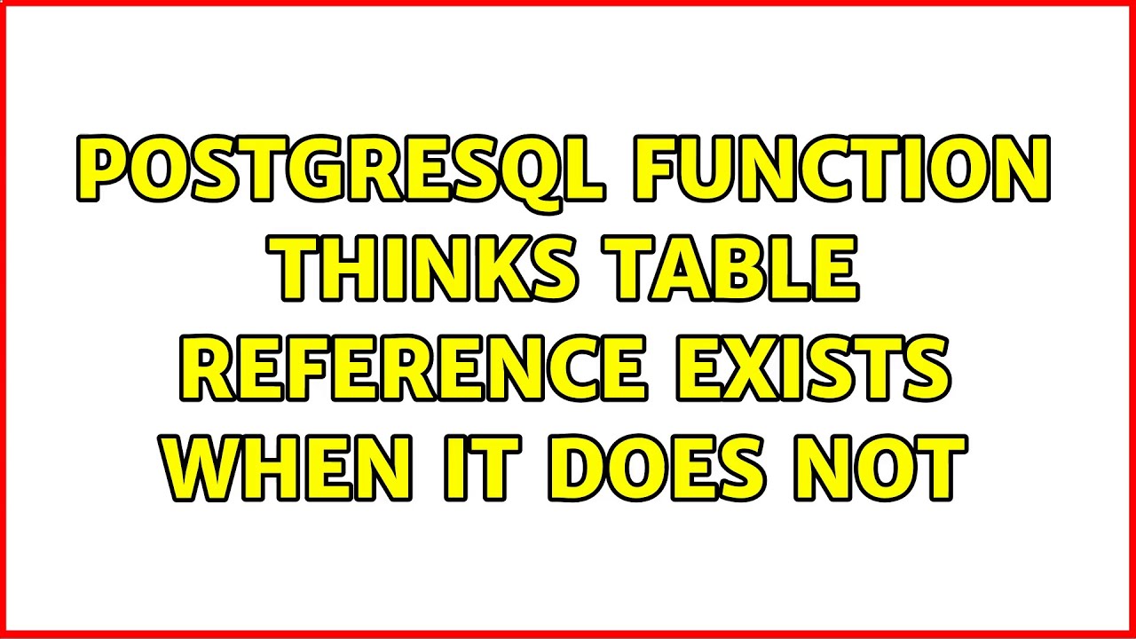 PostgreSQL function thinks table reference exists when it does not