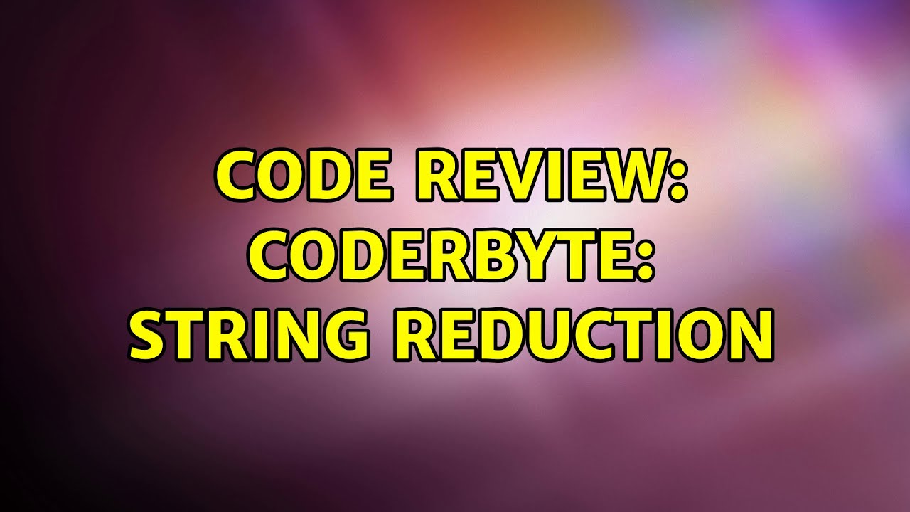 Code Review: Coderbyte: String Reduction