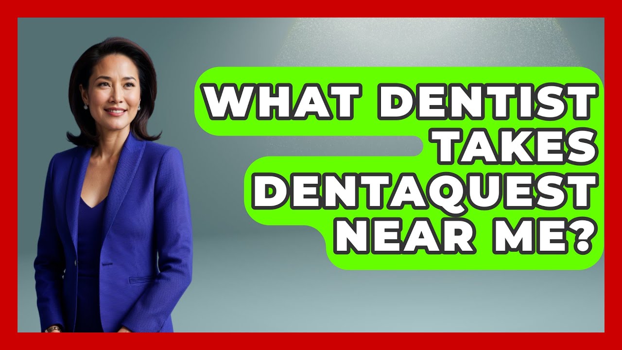 What Dentist Takes Dentaquest Near Me? - The Pro Dentist
