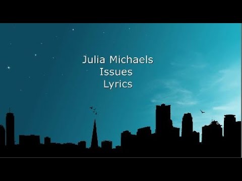 Julia Michaels - Issues [LYRICS]