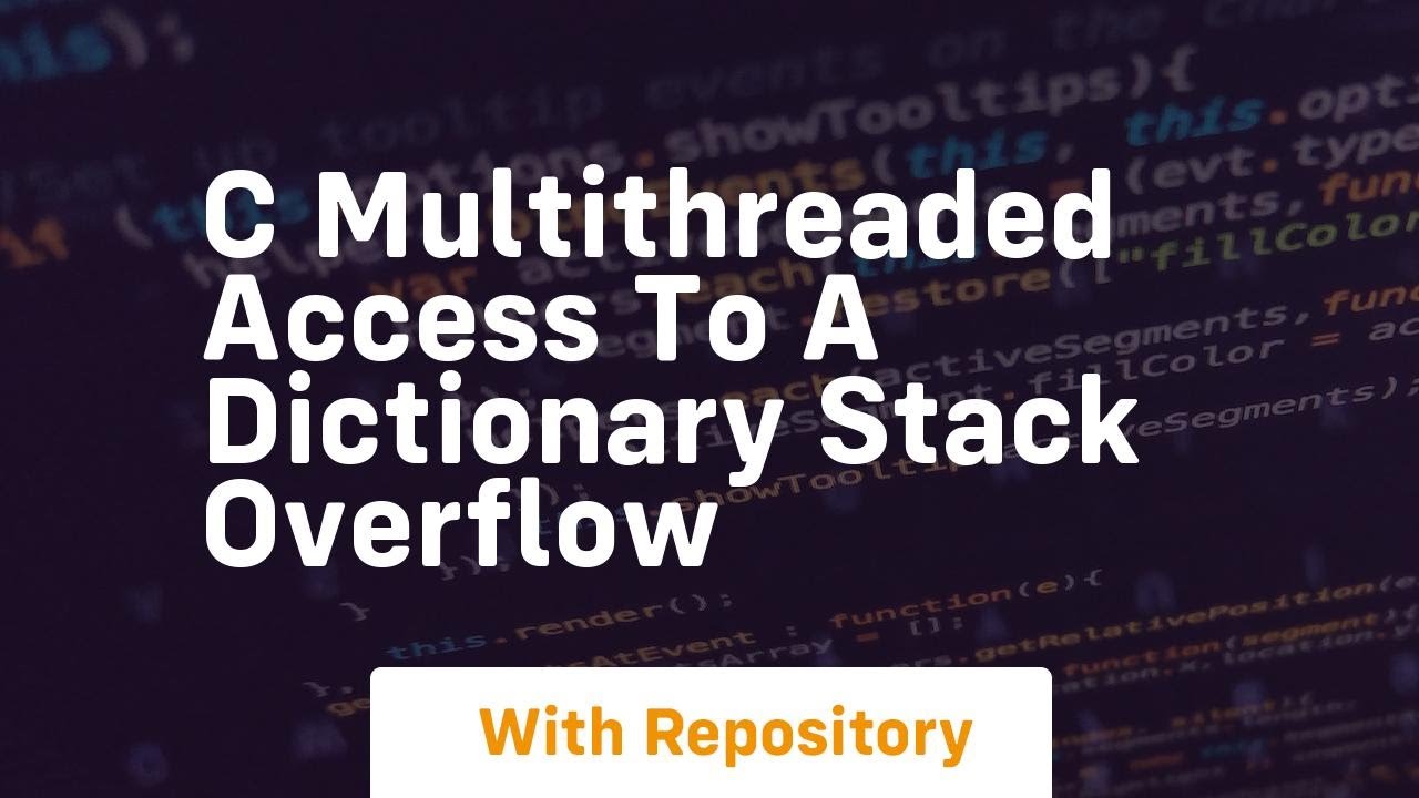 c Multithreaded access to a Dictionary Stack Overflow