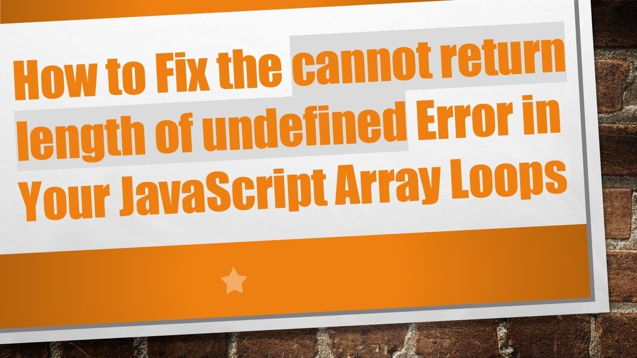 How to Fix the cannot return length of undefined Error in Your JavaScript Array Loops