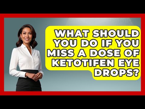 What Should You Do If You Miss A Dose Of Ketotifen Eye Drops? - The Health Brief