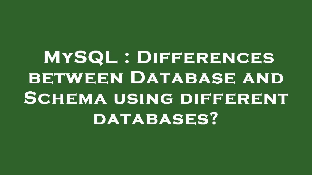 MySQL : Differences between Database and Schema using different databases?