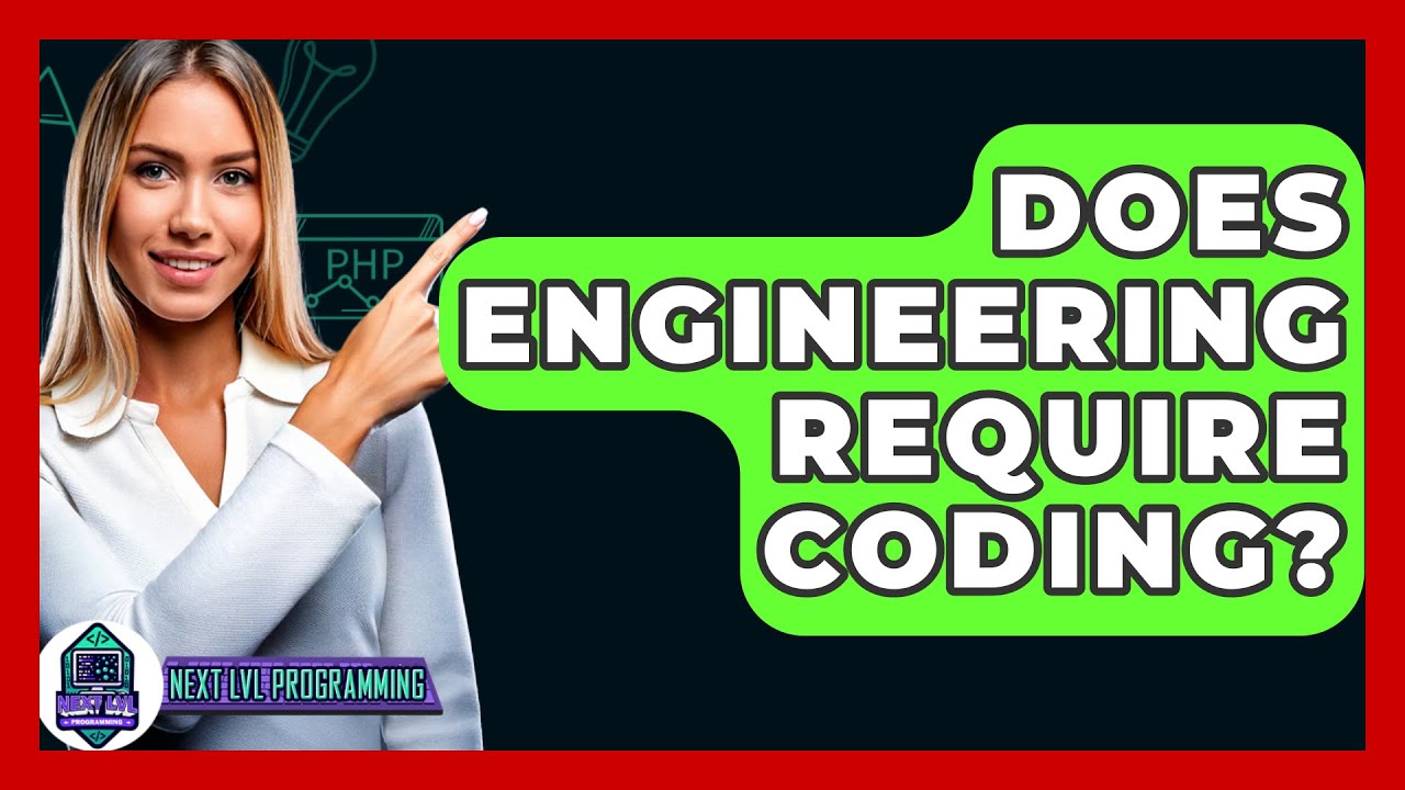 Does Engineering Require Coding? - Next LVL Programming