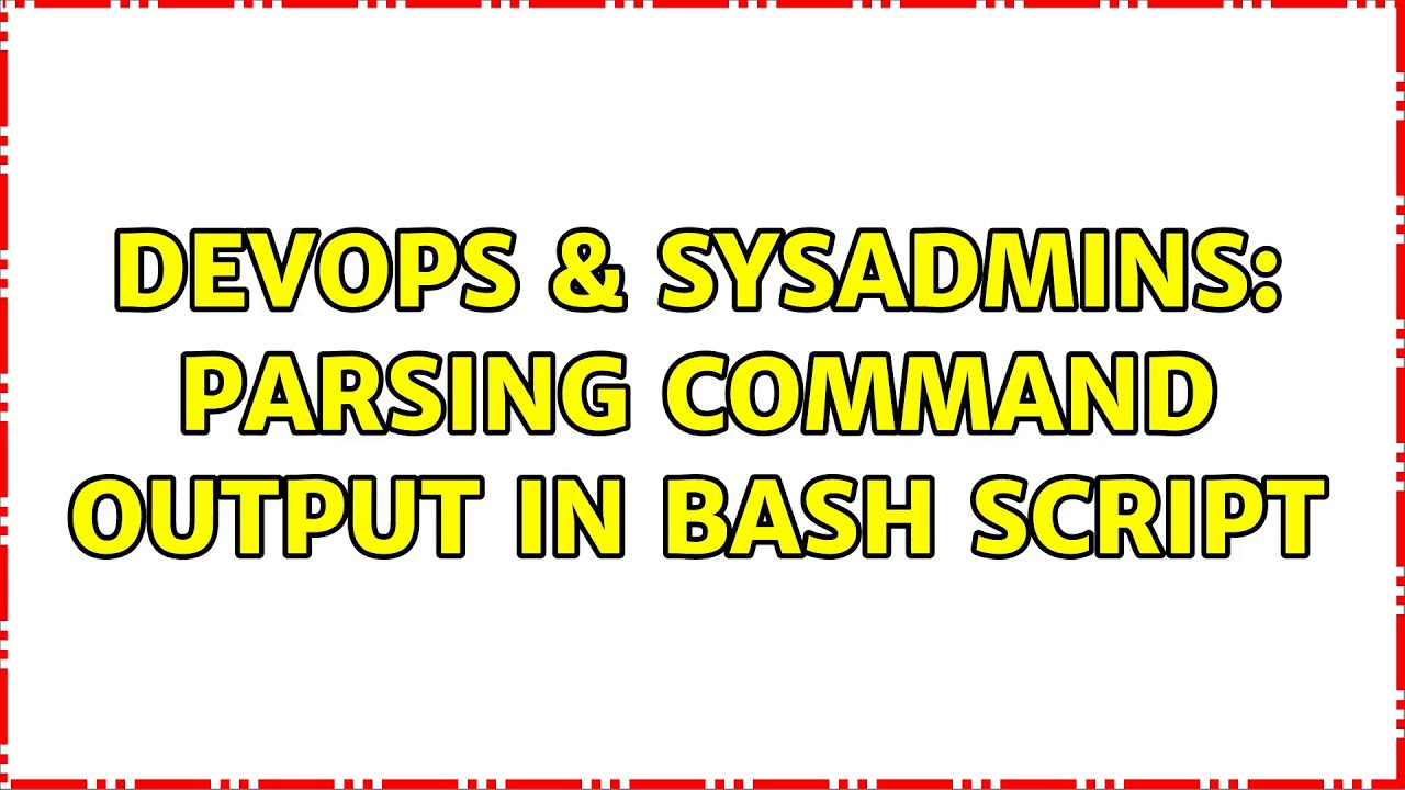 DevOps & SysAdmins: Parsing Command Output in Bash Script (3 Solutions!!)