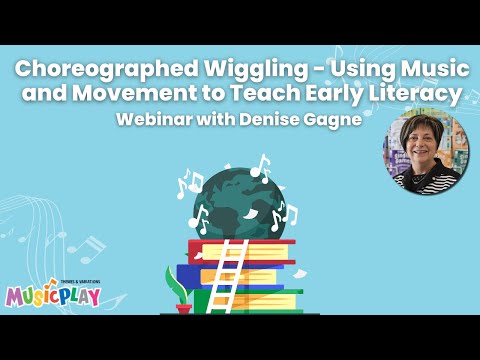 Choreographed Wiggling – Using Music and Movement to Teach Early Literacy Webinar with Denise Gagne
