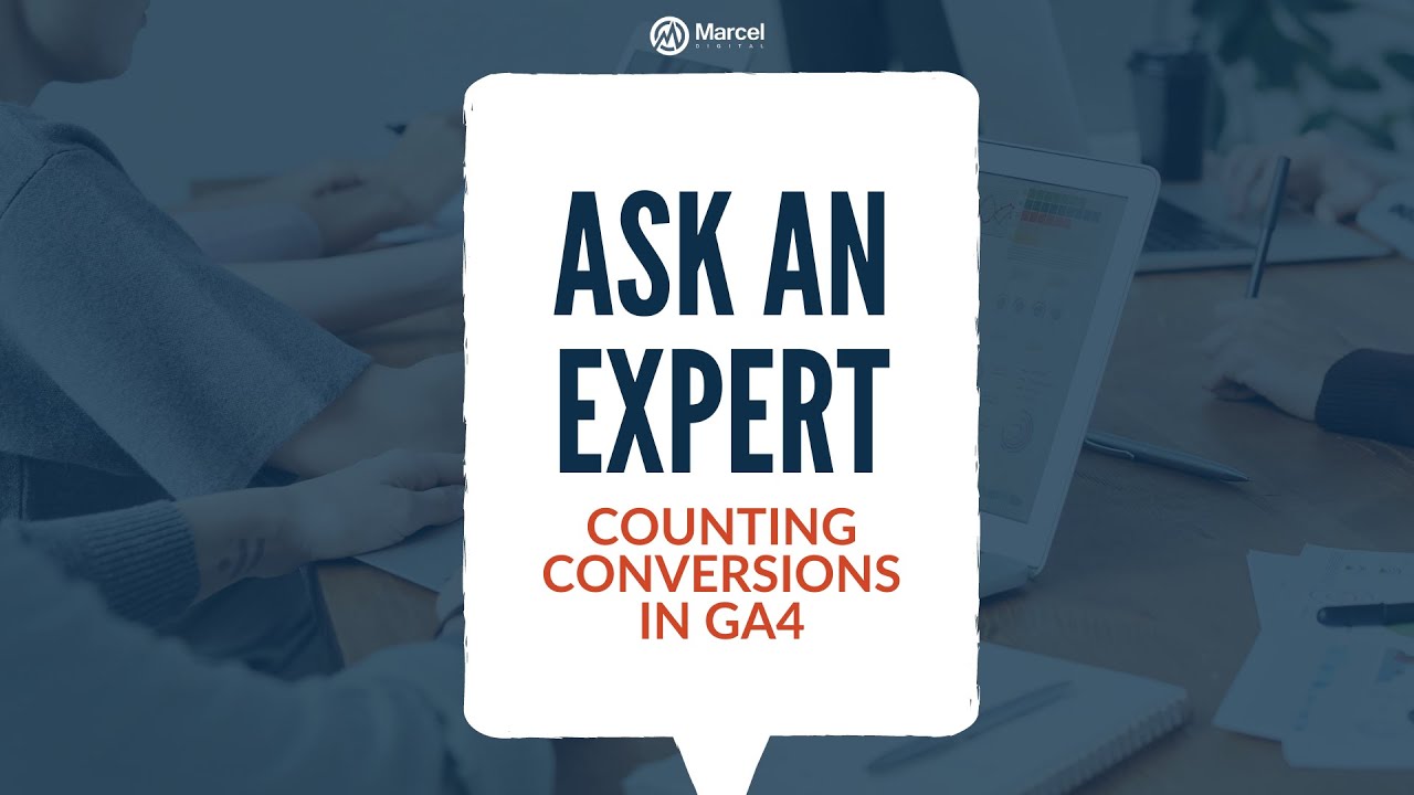 Ask an Expert: Counting Conversions in GA4