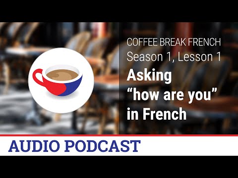 How to ask "how are you?" in French - Coffee Break French Audio Podcast - CBF 1.01