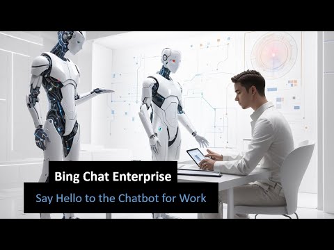 Say Hello to Bing Chat Enterprise: The Chatbot for Work