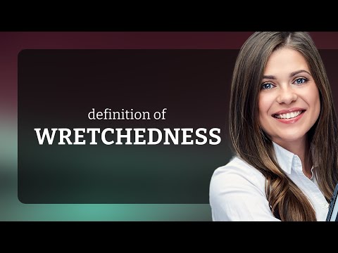 Wretchedness — WRETCHEDNESS meaning