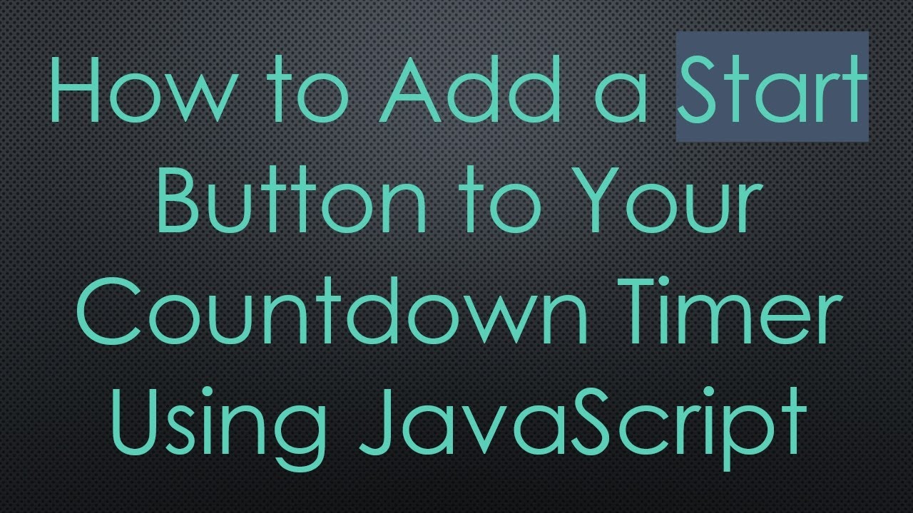 How to Add a Start Button to Your Countdown Timer Using JavaScript