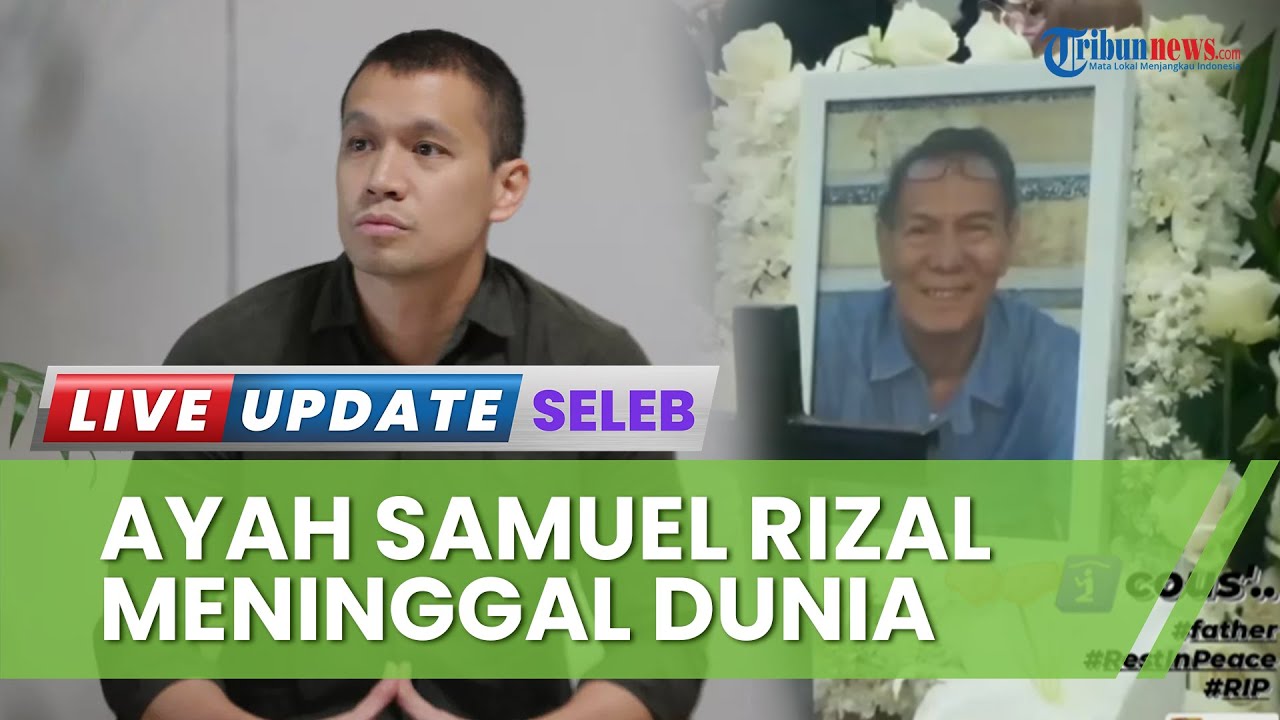 Aktor Samuel Rizal Berduka, sang Ayah Meninggal Dunia seusai 1 Tahun ...