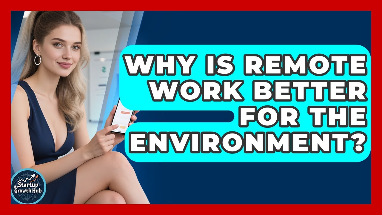 Why Is Remote Work Better For The Environment? - The Startup Growth Hub
