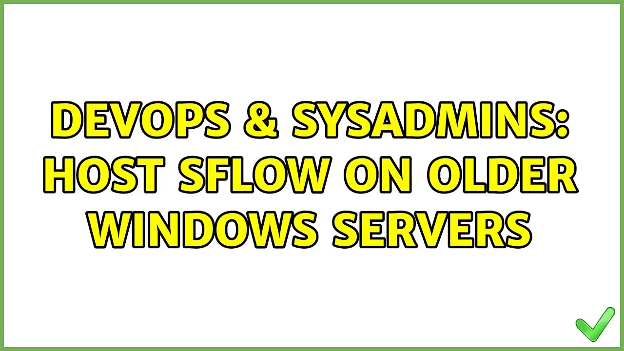 DevOps & SysAdmins: Host sFlow on older Windows servers (2 Solutions!!)