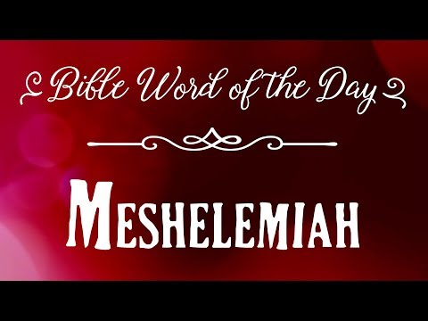 How To Pronounce Bible Names: The Bible Word of the Day - Meshelemiah