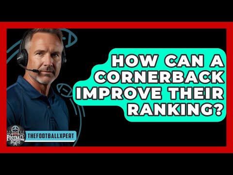 How Can A Cornerback Improve Their Ranking? - The Football Xpert