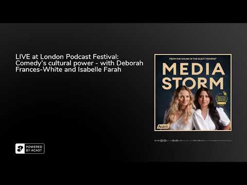 LIVE at London Podcast Festival: Comedy's cultural power - with Deborah Frances-White and Isabell...