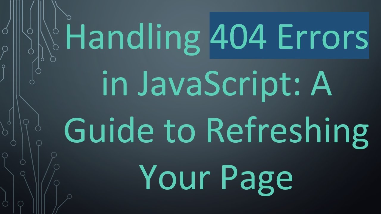 Handling 404 Errors in JavaScript: A Guide to Refreshing Your Page