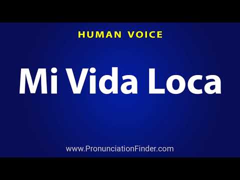 How To Pronounce Mi Vida Loca