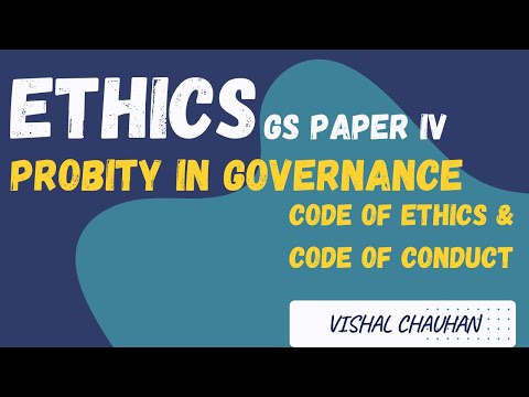 L-60 - Probity in Governance - Codes of Conduct & Ethics - Ethics GS Paper IV - Chauhan Sir History