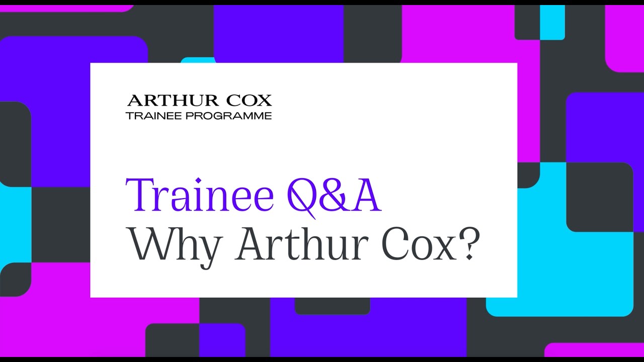 Trainee Q&A: Why Arthur Cox?