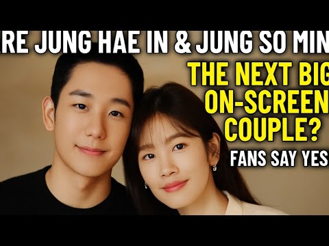 "Are Jung Hae In & Jung So Min the Next Big On-Screen Couple? Fans Say Yes!"