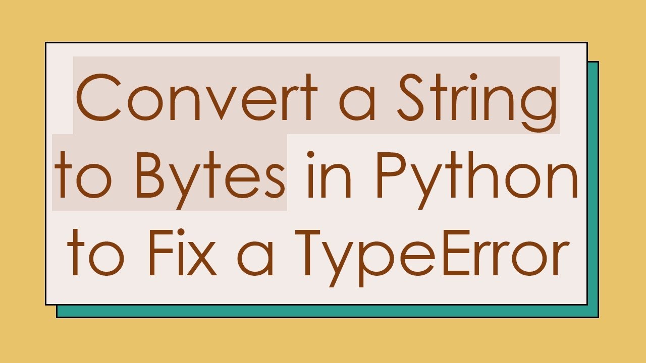 Convert a String to Bytes in Python to Fix a TypeError