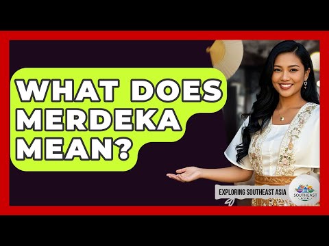 What Does Merdeka Mean? - Exploring Southeast Asia