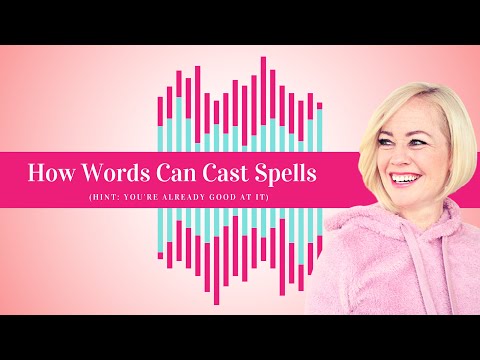 How Words Can Cast Spells (HINT: You're already good at it)