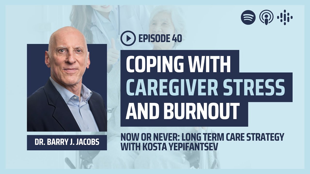 Coping with Caregiver Stress and Burnout with Dr. Barry Jacobs