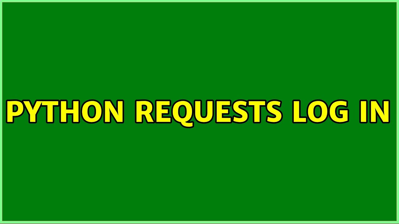 Python Requests Log In (4 Solutions!!)