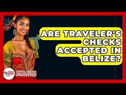 Are Traveler's Checks Accepted In Belize? - Central America Uncovered