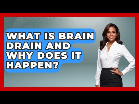 What Is Brain Drain And Why Does It Happen? - The Geography Atlas