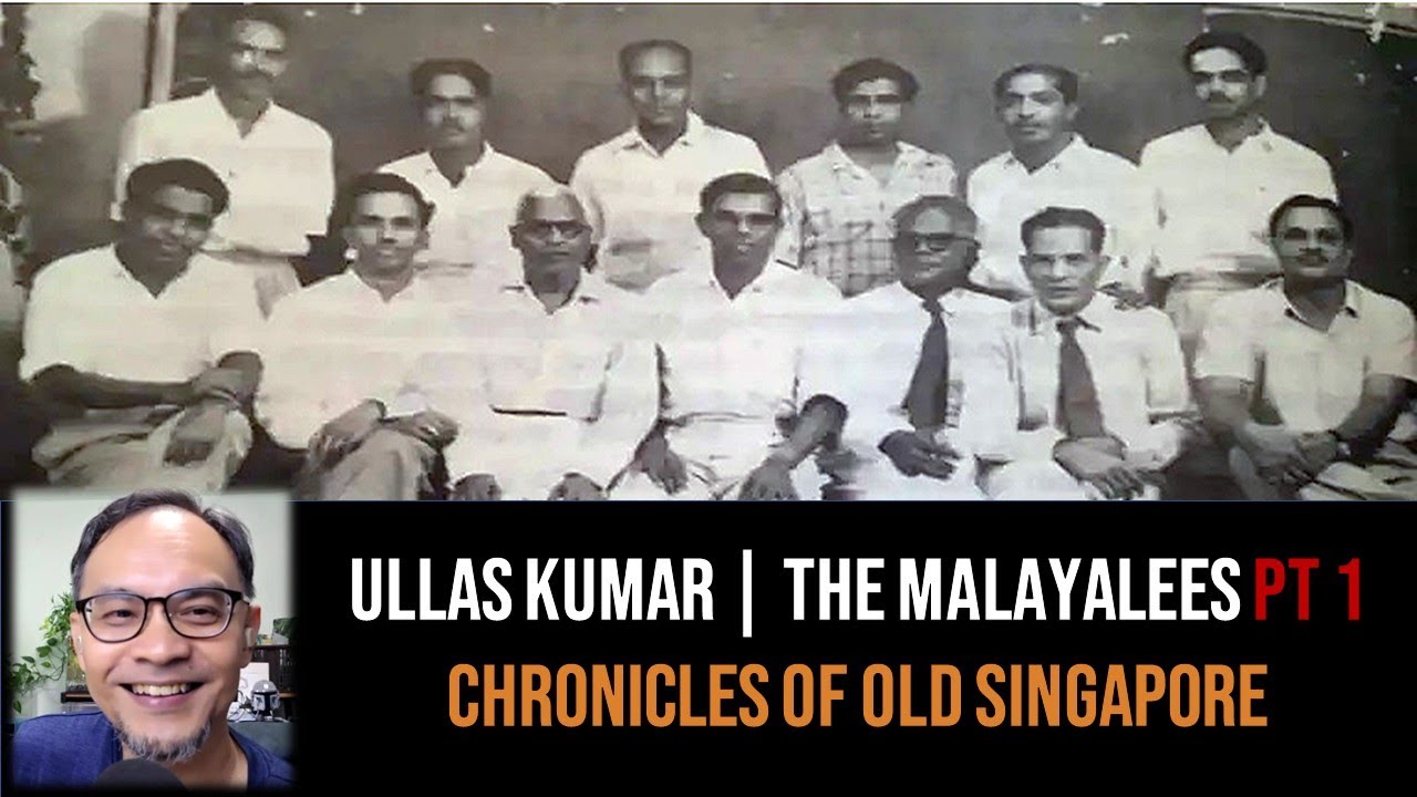 Ullas Kumar – Malayalees of Singapore & Kerala Part 1 | Chronicles of Old Singapore