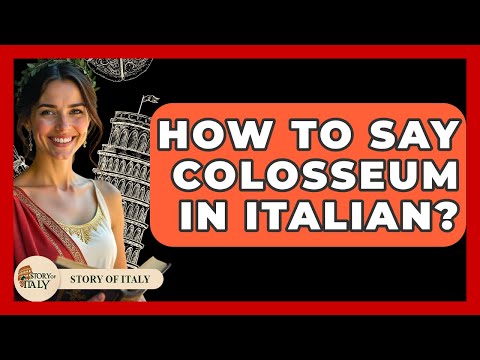 How To Say Colosseum In Italian? - Story Of Italy