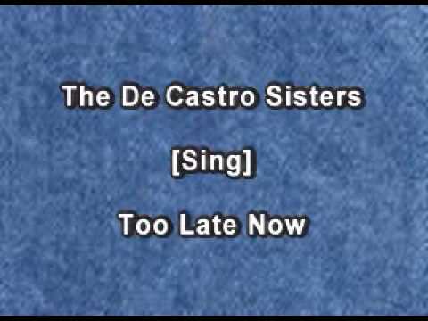 The De Castro Sisters - Too Late Now