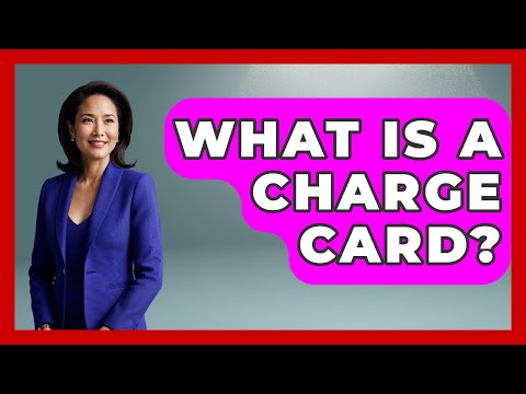 What Is A Charge Card? - Learn About Economics