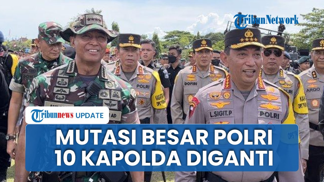 Mutasi Besar Polri, 10 Kapolda Diganti, 10 Polwan Diangkat Kapolres Total 1,255 Personel Digeser ...